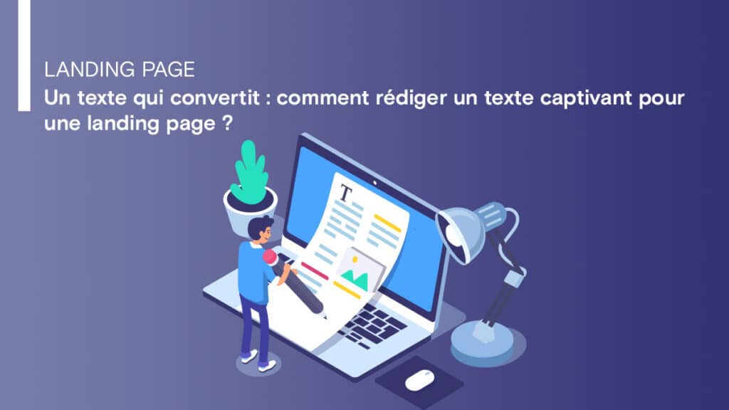 Landing page qui convertit : comment rédiger un texte captivant